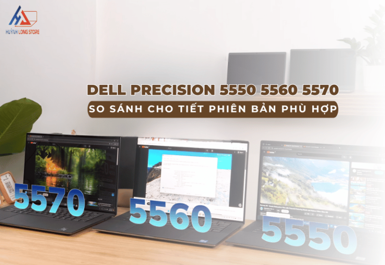 So sánh DELL PRECISION 5550 5560 5570 laptop đồ họa mỏng nhẹ nào phù ...